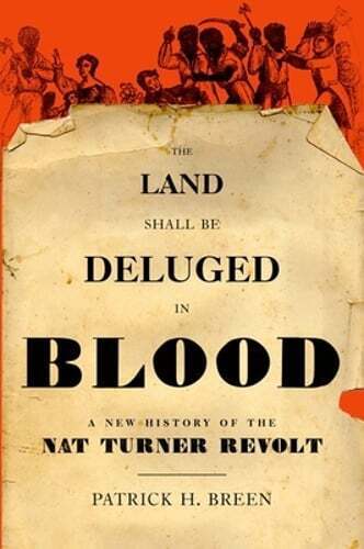The Land Shall Be Deluged in Blood: A New History of the Nat Turner ...