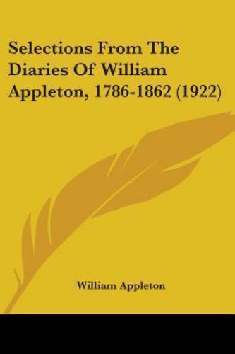 Selections from the Diaries of William Appleton, 1786-1862 by William ...