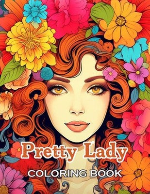 Pretty Lady Coloring Book: 100+ Unique and Beautiful Designs for All ...
