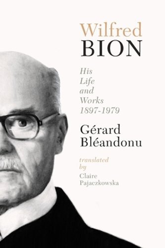 Wilfred Bion: His Life and Works by Gerard Bleandonu: New 9781892746573 ...