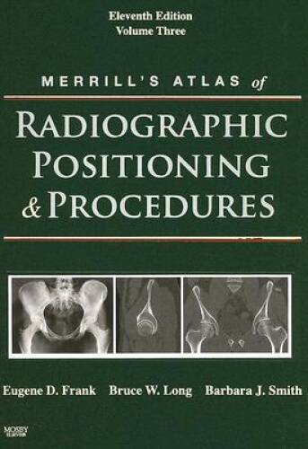 Merrills Atlas of Radiographic Positioning and Procedures: Volume 3 ...