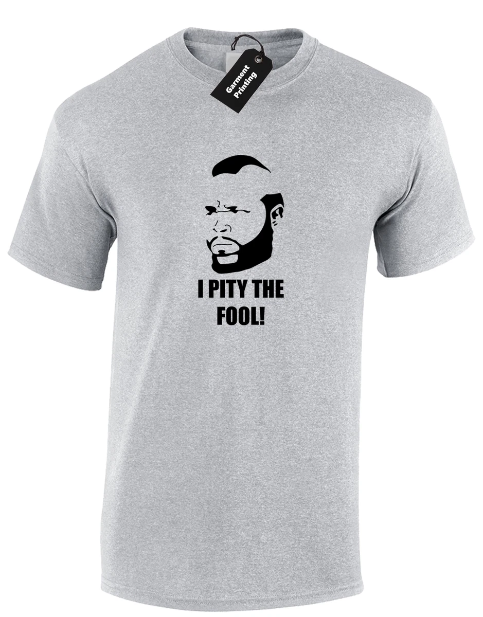 Mr T A Team I Pity The Fool