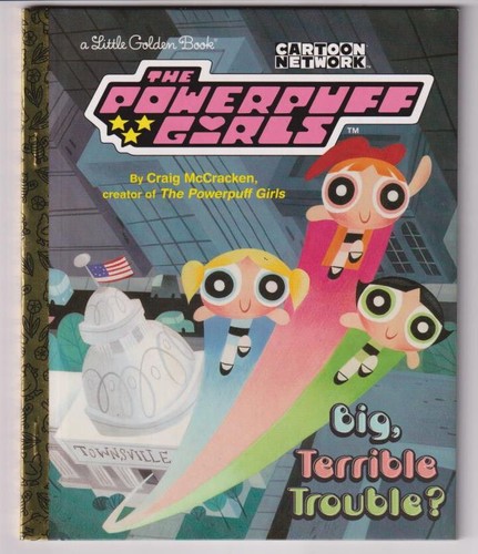 Big, Terrible Trouble? (The Powerpuff Girls) LITTLE GOLDEN BOOK | eBay