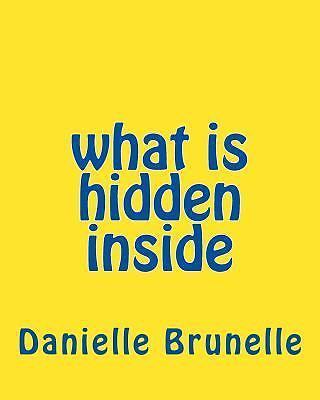 What Is Hidden Inside by Danielle Brunelle (2016, Trade Paperback) for ...