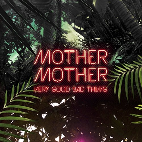 MOTHER MOTHER - Very Good Bad Things [explicit] - CD - Explicit Lyrics ...