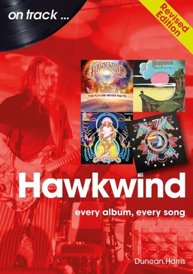 Hawkwind On Track Revised Edition: Every Album, Every Song by Duncan ...