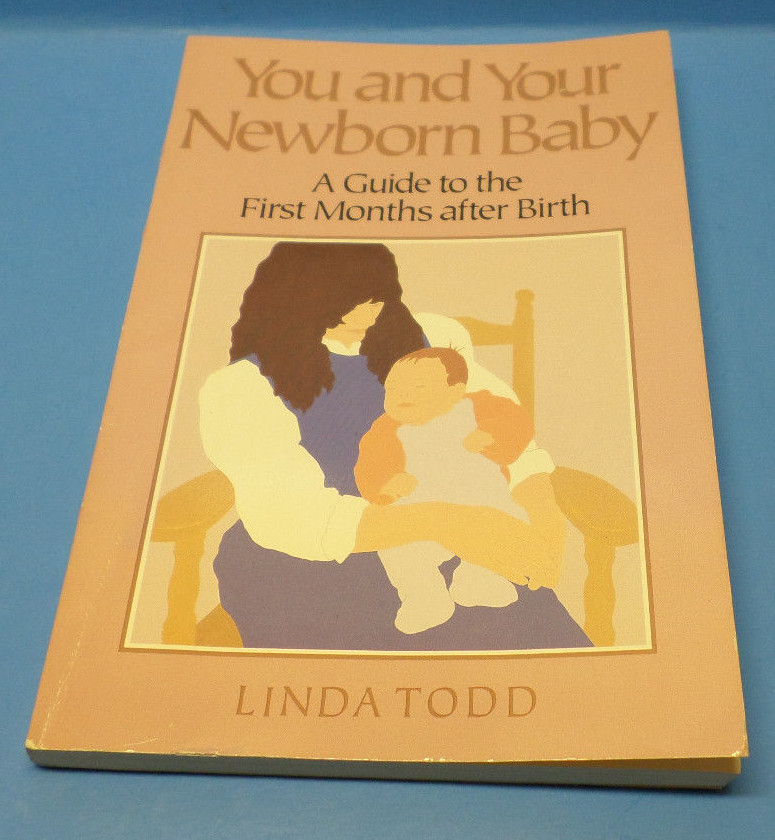You & Your Newborn Baby A Guide to The First Months After Birth By Linda Todd PB 9781558320543 ...