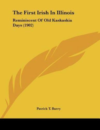 First Irish in Illinois : Reminiscent of Old Kaskaskia Days (1902) by ...