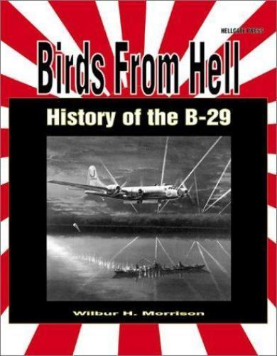 Birds from Hell : History of the B-29 by Wilbur H. Morrison (2004 ...