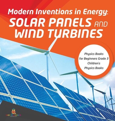Modern Inventions in Energy: Solar Panels and Wind Turbines Physics ...