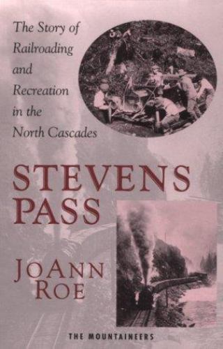 Stevens Pass : The Story of Railroading and Recreation in the North ...