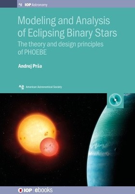 Modeling and Analysis of Eclipsing Binary Stars: The theory and design ...
