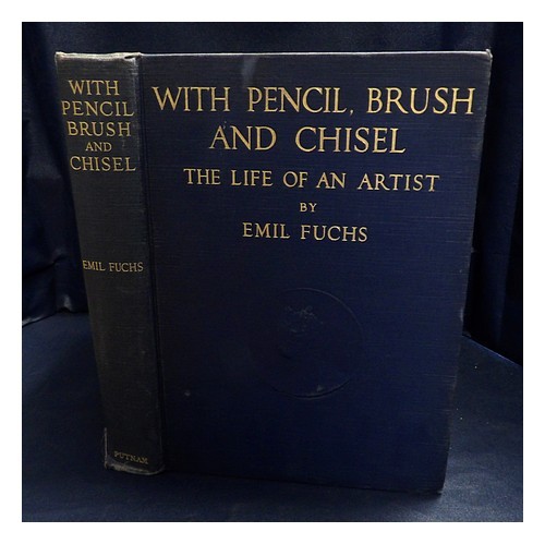 Fuchs, Emil Mit Bleistift, Pinsel Und Meißel: das Leben Des An Artist ...