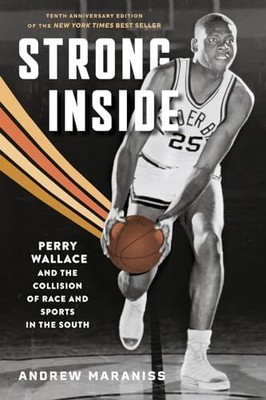Strong Inside: Perry Wallace and the Collision of Race and Sport ...