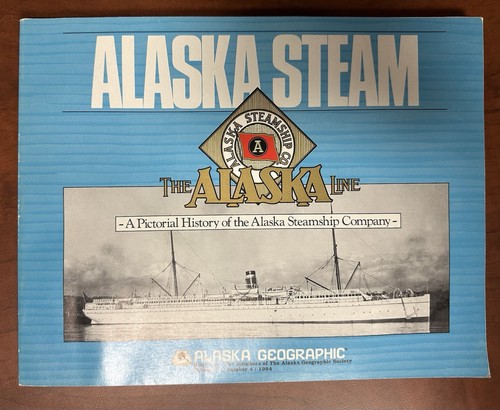 Alaska Steam: A Pictorial of the Alaska Steamship Company (Alaska ...