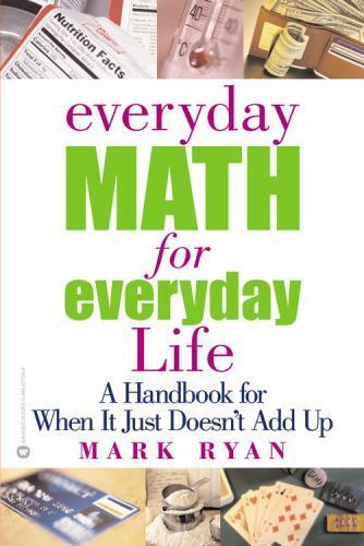 Everyday Math for Everyday Life: A Handbook for When It Just Doesn't ...