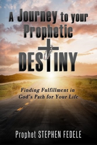 A Journey to Your Prophetic Destiny: Finding Fulfillment in God's Plan ...