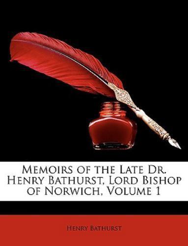Memoirs of the Late Dr Henry Bathurst, Lord Bishop of Norwich by Henry ...
