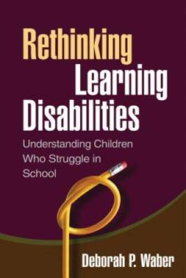 Rethinking Learning Disabilities: Understanding Children Who Strug ...