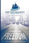 SHP RETIREMENT ROAD MAP: YOUR MAP TO FINANCIAL FREEDOM By Derek L ...