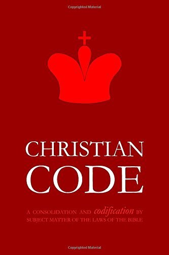 Christian Code: A Consolidation and Codification by Subject Matter of ...