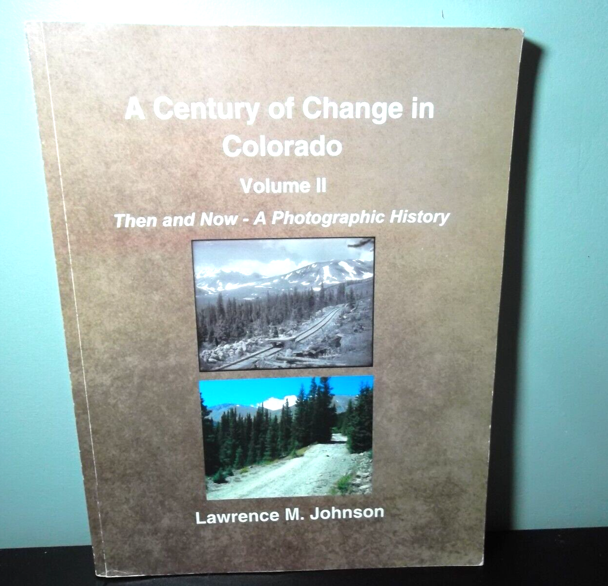 A Century of Change in Colorado; Then and Now; A Photographic History ...