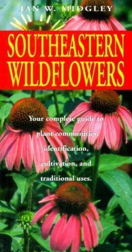 Southeastern Wildflowers : Your Complete Guide to Plant Communities ...