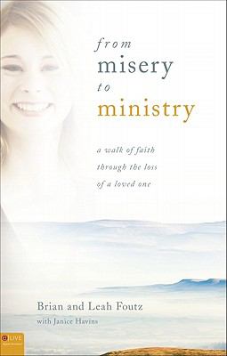 From Misery to Ministry : A Walk of Faith through the Loss of a Loved ...