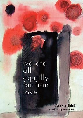 We Are All Equally Far from Love by Adania Shibli (2012, Trade ...