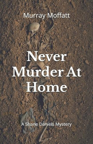 Never Murder At Home (Shane Daniels Mysteries) by Murray Moffatt ...