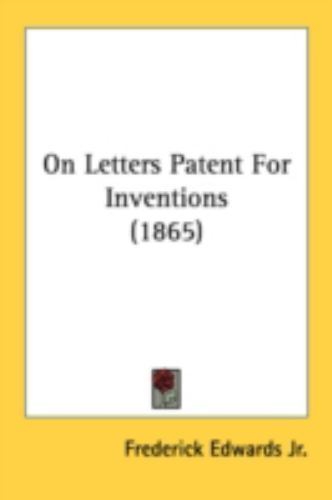 On Letters Patent for Inventions by Frederick Edwards Jr. (2008, Trade ...