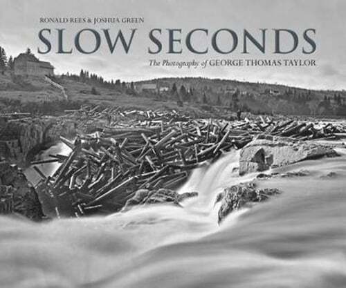 Slow Seconds: The Photography of George Thomas Taylor by Ronald Rees ...