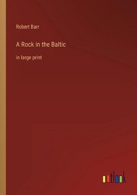 A Rock in the Baltic: in large print by Robert Barr Paperback Book | eBay