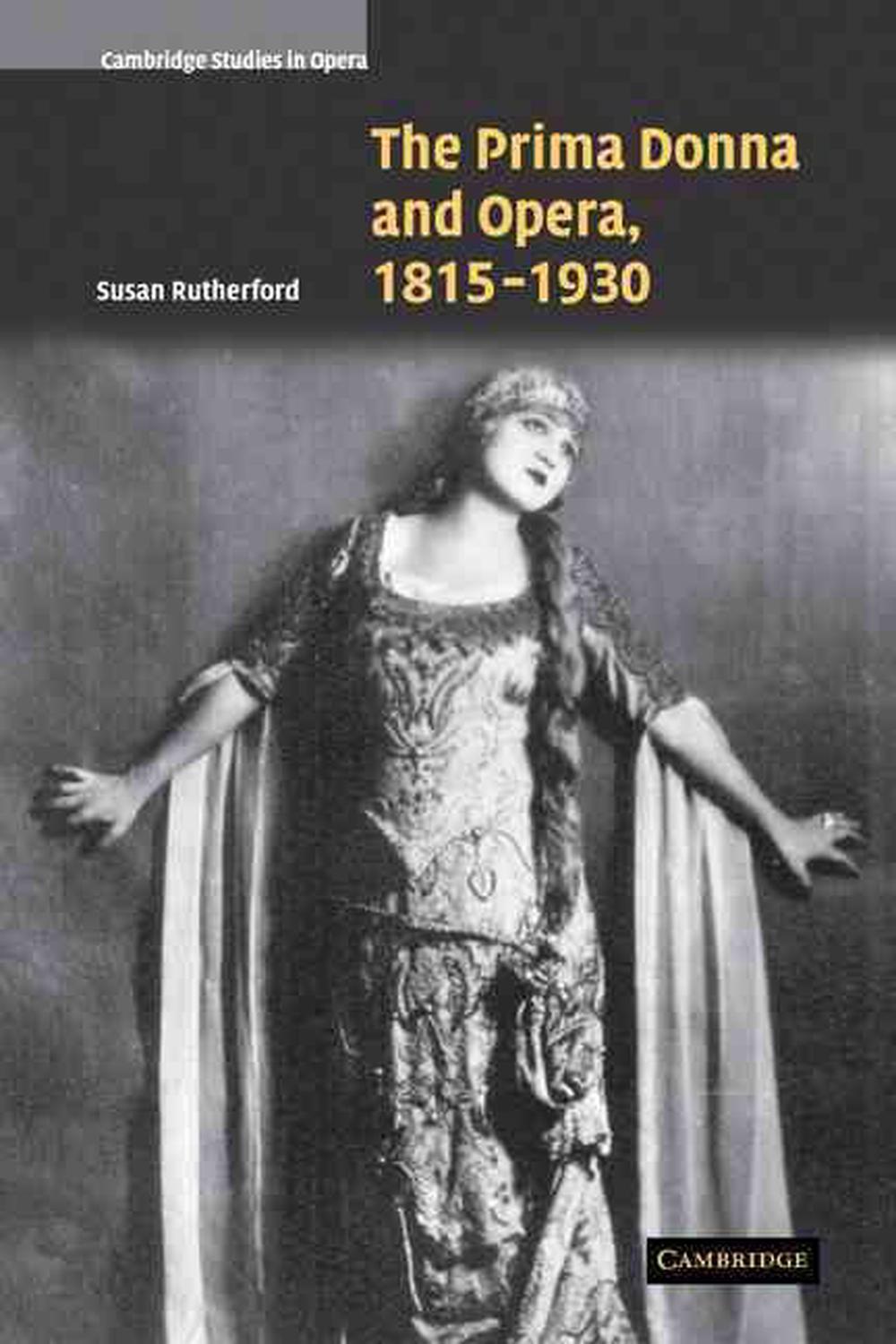 The Prima Donna and Opera, 1815 1930 by Susan Rutherford (English ...