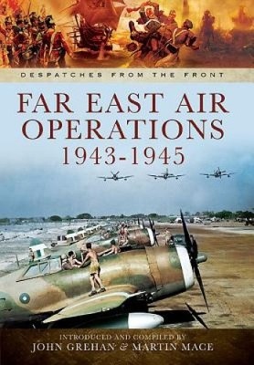 Far East Air Operations 1943-1945 by John Grehan [Hardback] | eBay