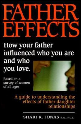Father Effects: How Your Father Influences Who You Are and Who You Love ...