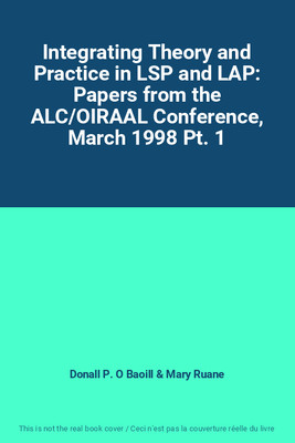 Integrating Theory and Practice in LSP and LAP: Papers from the ALC ...