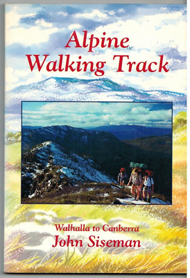 Alpine Walking Track, Walhalla to Canberra, John Siseman, 2nd edition ...