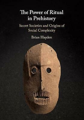 The Power of Ritual in Prehistory: Secret Societies and Origins of ...