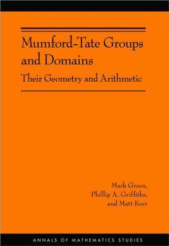 Annals of Mathematics Studies: Mumford-Tate Groups and Domains : Their ...