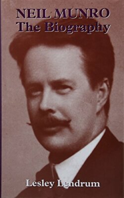 Neil Munro - the Biography by Lendrum, Lesley 1899863915 The Fast Free ...