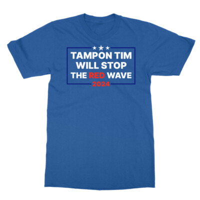 Tampon Tim Will Stop The Red Wave Funny Elections Unisex T-Shirt | eBay