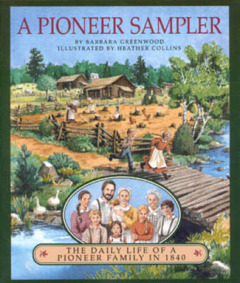 A Pioneer Sampler: The Daily Life of a Pioneer Family in 1840 - VERY ...
