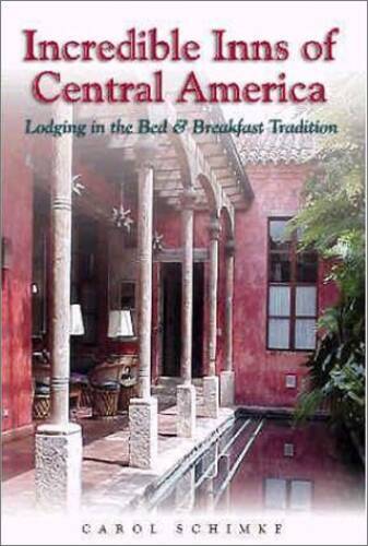 Incredible Inns of Central America : Lodging in the Bed Breakfast Tr ...