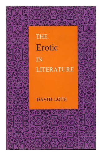 LOTH, DAVID GOLDSMITH (1899-) The Erotic in Literature; a Historical ...