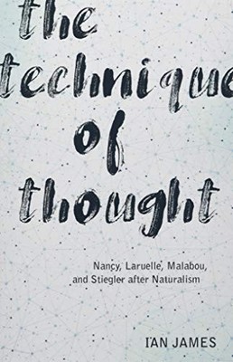 THE TECHNIQUE OF THOUGHT: NANCY, LARUELLE, MALABOU, AND By James ...