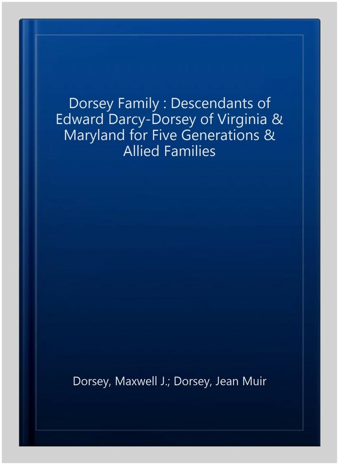 Dorsey Family : Descendants of Edward Darcy-Dorsey of Virginia ...