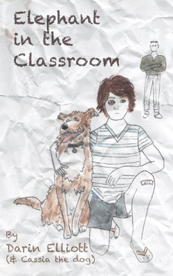 ELEPHANT IN THE CLASSROOM: THE STORY OF A TROUBLED By Darin Elliott ...