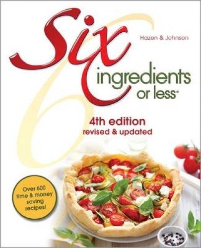 Six Ingredients or Less Cookbook: 4th Edition Revised & Updated (Six ...