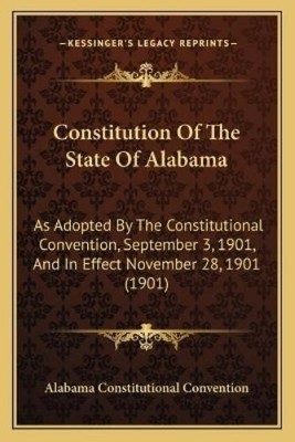 Alabama Constitutional Conventio Constitution Of The State Of Alabam ...